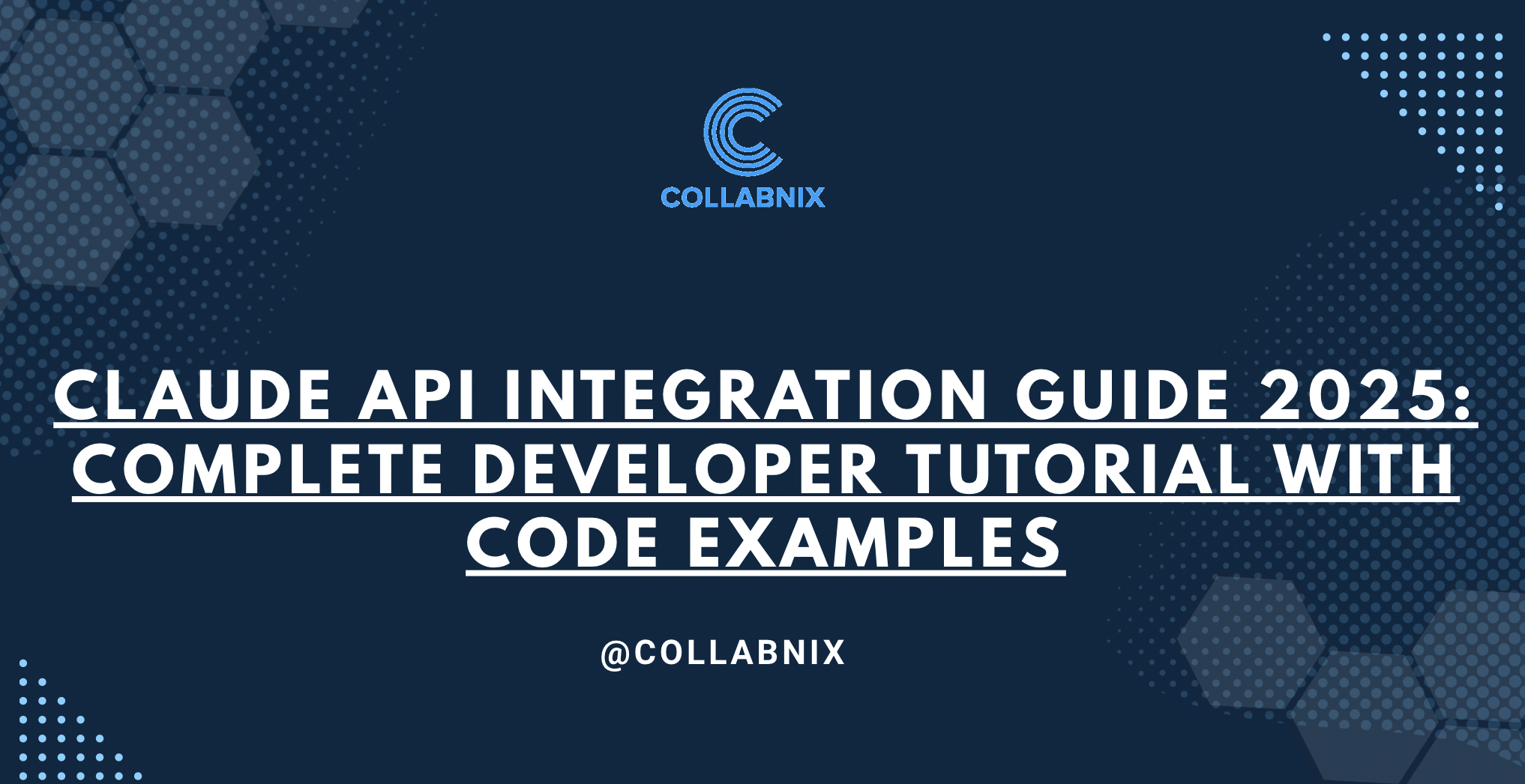 Claude API Integration Guide 2025: Complete Developer Tutorial with Code Examples - Collabnix